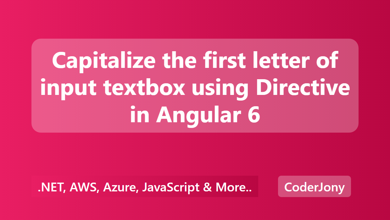 CoderJony Capitalize The First Letter Of Input Textbox Using Directive In Angular 6