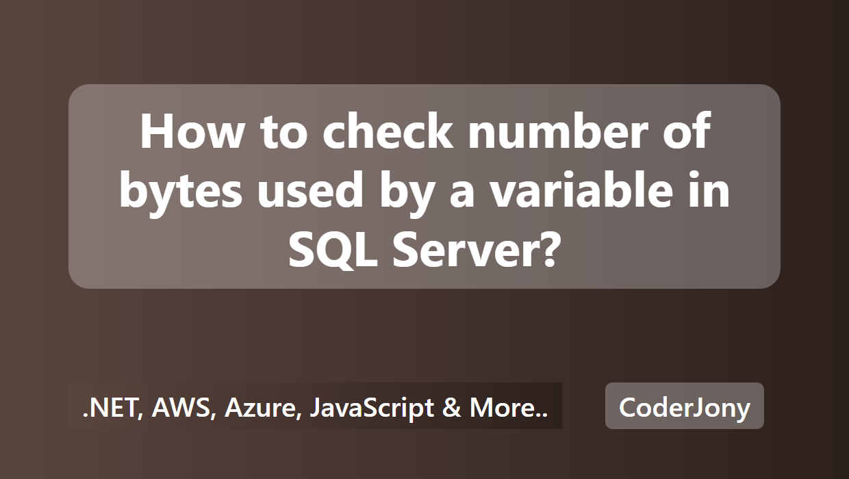 CoderJony How To Check Number Of Bytes Used By A Variable In SQL Server 