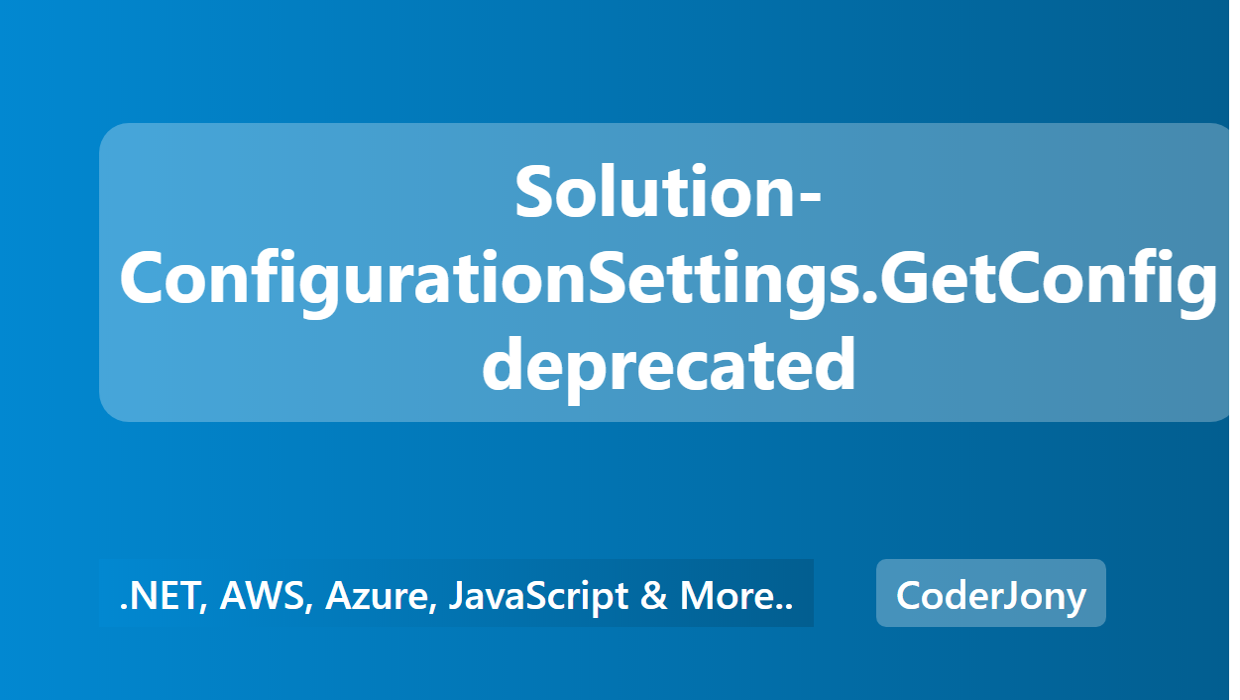 Coderjony Solution Configurationsettingsgetconfig Deprecated